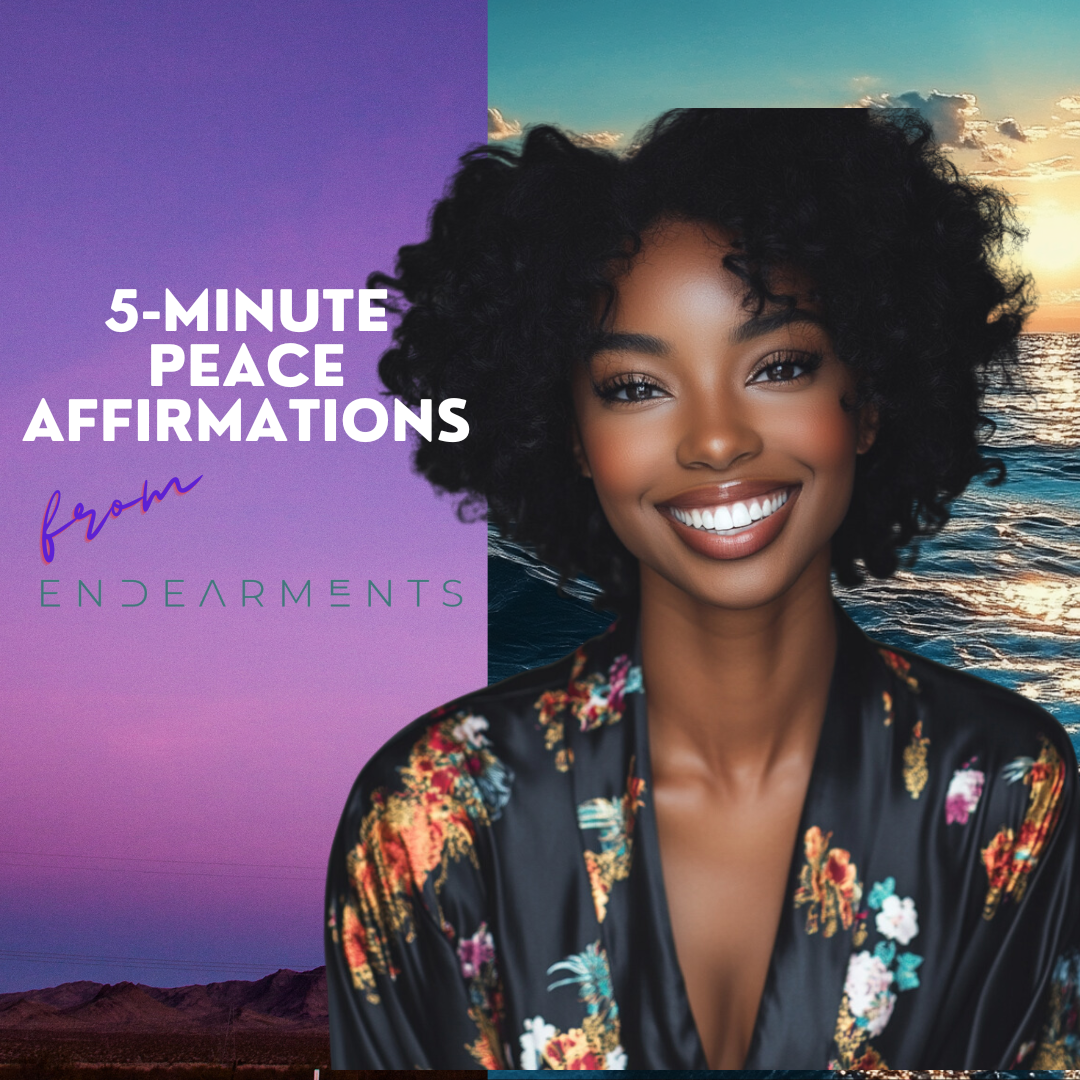 The Power of Affirming Positivity and Peace in Your Life – Endearments